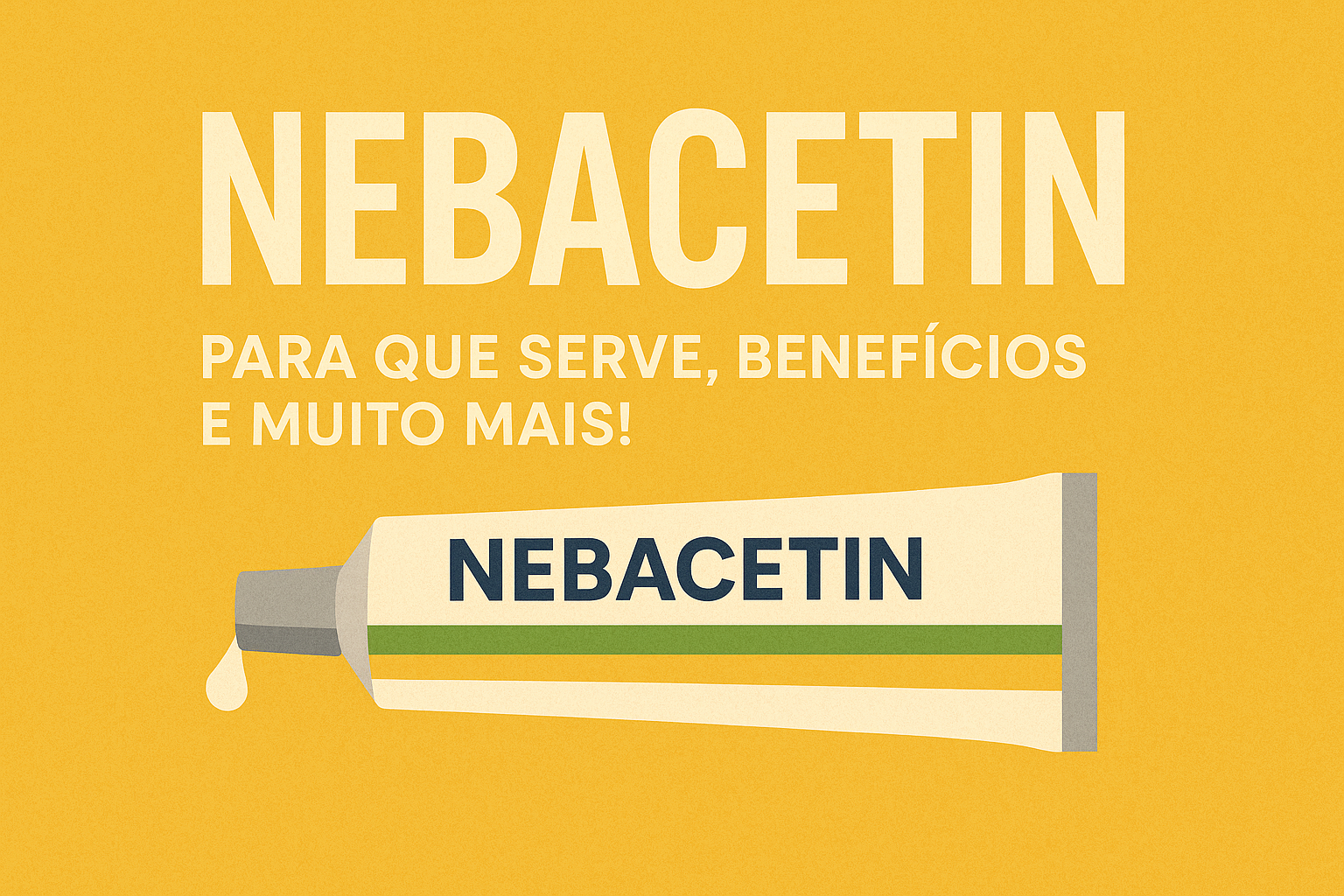 Nebacetin: para que serve, benefícios e muito mais! - Brasil Educa
